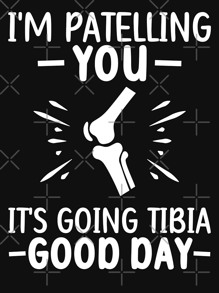 "Funny Therapist Puns Joke I'm Patelling You It's Going Tibia Good Day ...
