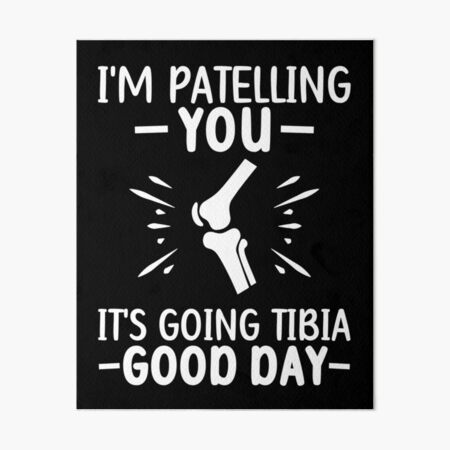"Funny Therapist Puns Joke I'm Patelling You It's Going Tibia Good Day ...
