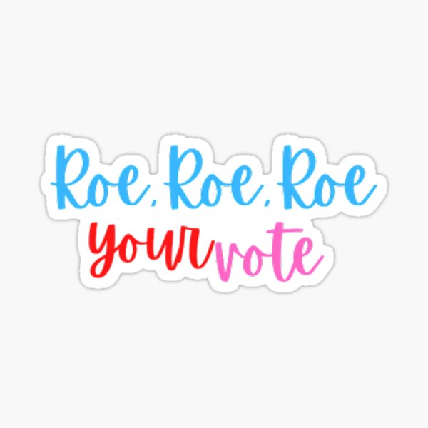 "Roe,Roe,Roe your vote" Sticker for Sale by latifashion | Redbubble
