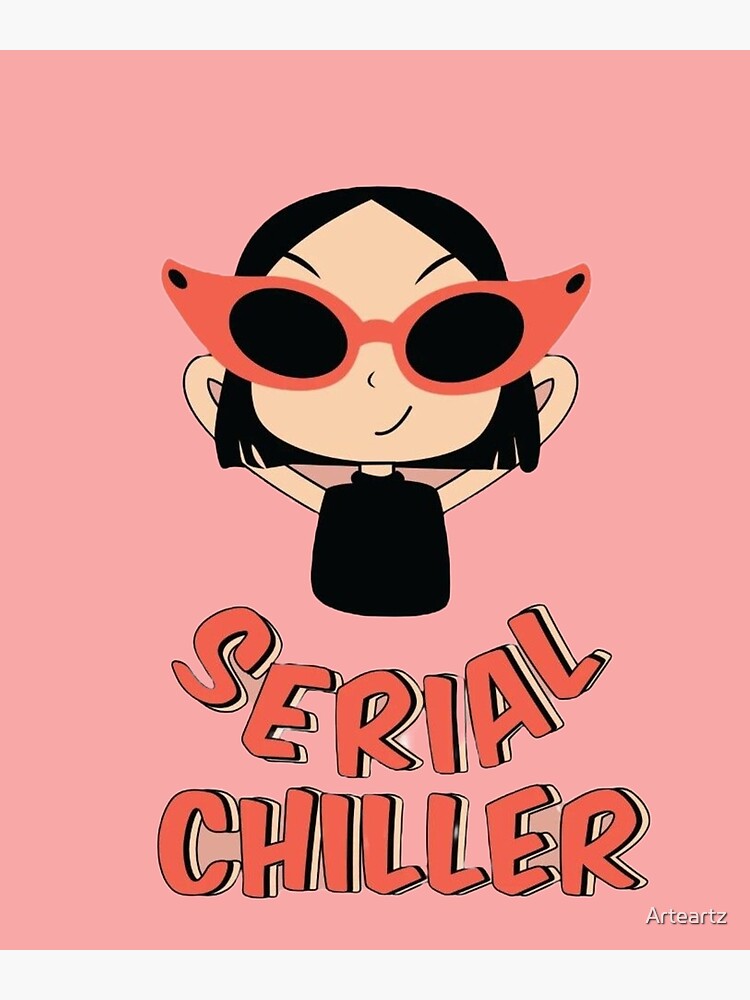 "Serial chiller girl who always chills" Poster for Sale by Arteartz ...