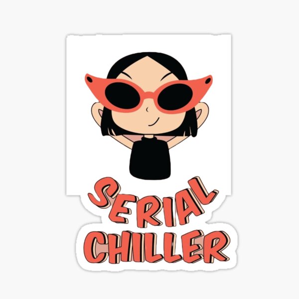 "Serial chiller girl who always chills" Sticker for Sale by Arteartz ...