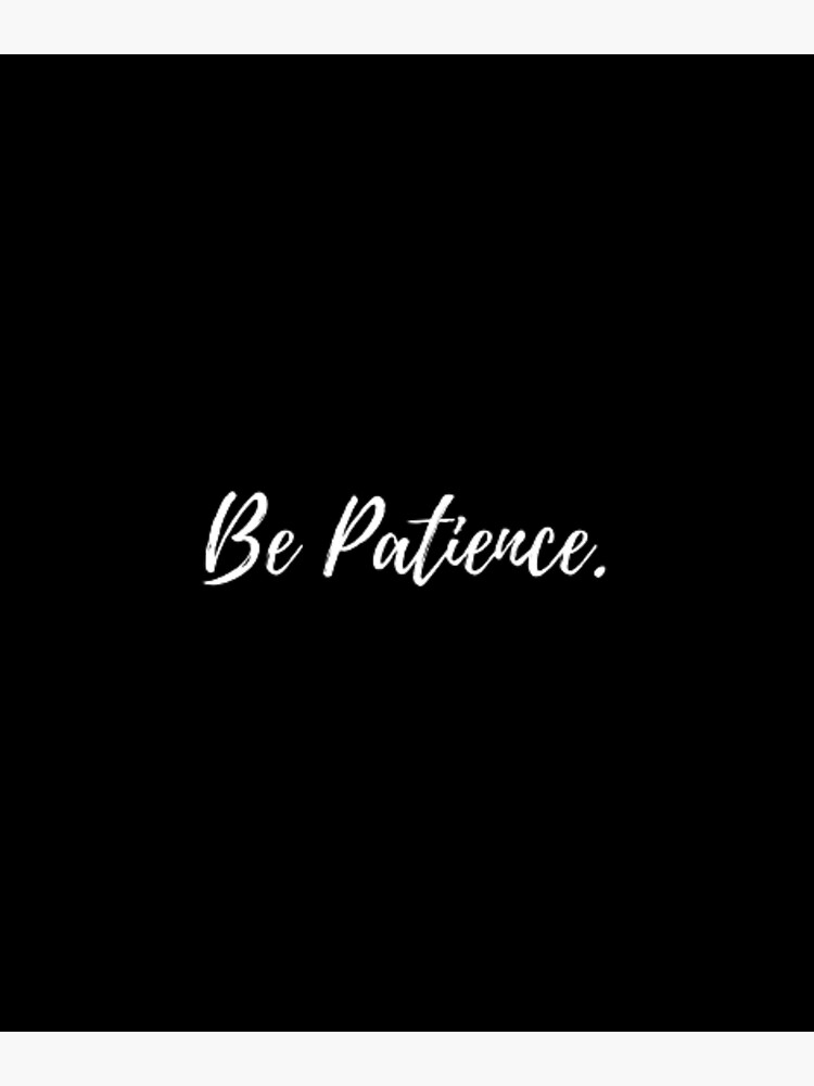 "Be Patience | positive quotes ." Poster for Sale by artwithhomer ...
