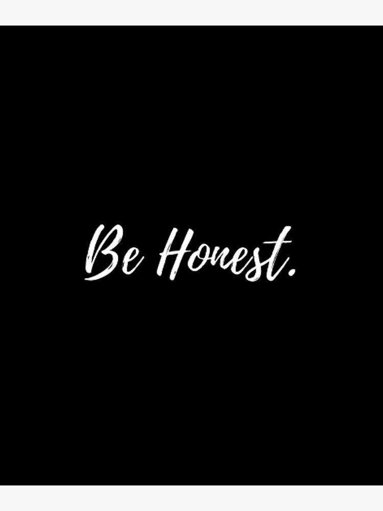 "Be Honest | positive quotes ." Poster for Sale by artwithhomer | Redbubble