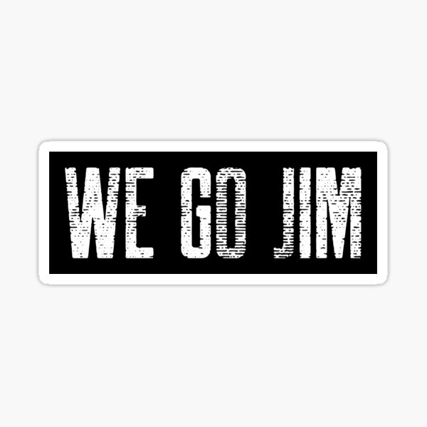 "WE GO JIM." Sticker for Sale by MPytel | Redbubble