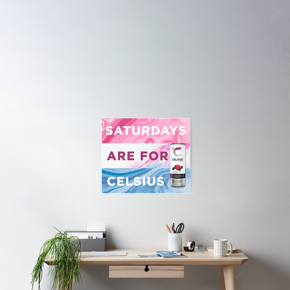 "Saturdays are for Celsius " Poster for Sale by CollegeArt | Redbubble