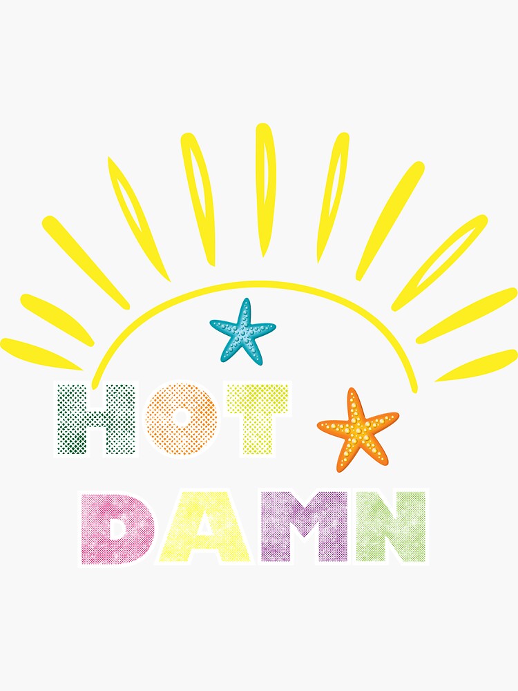 "Hot Damn Funny Saying For Heatwave and Hot Summer" Sticker for Sale by ...