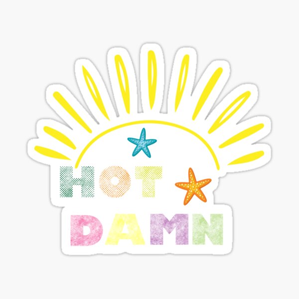 "Hot Damn Funny Saying For Heatwave and Hot Summer" Sticker for Sale by ...