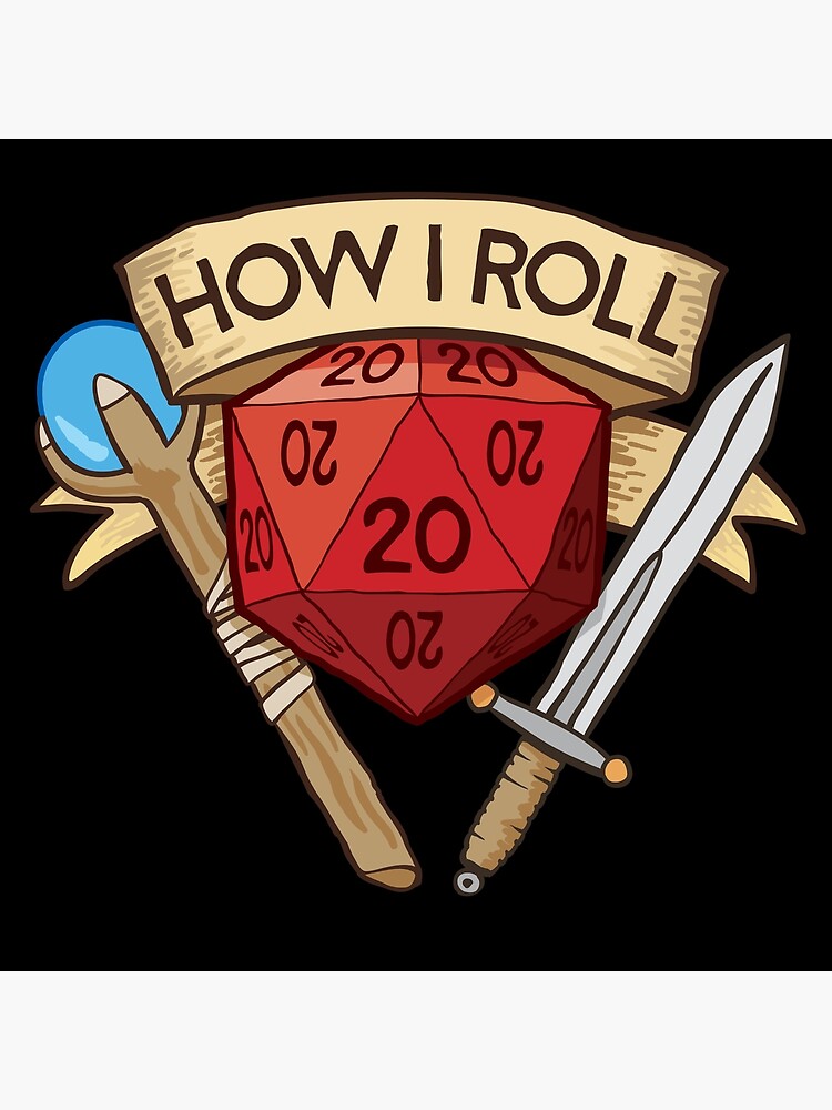 "How I Roll d20 Dungeons and Dragons Dice RPG " Art Print by carlhuber ...