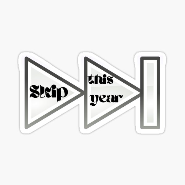 "Skip this year" Sticker for Sale by de-signsforyou | Redbubble