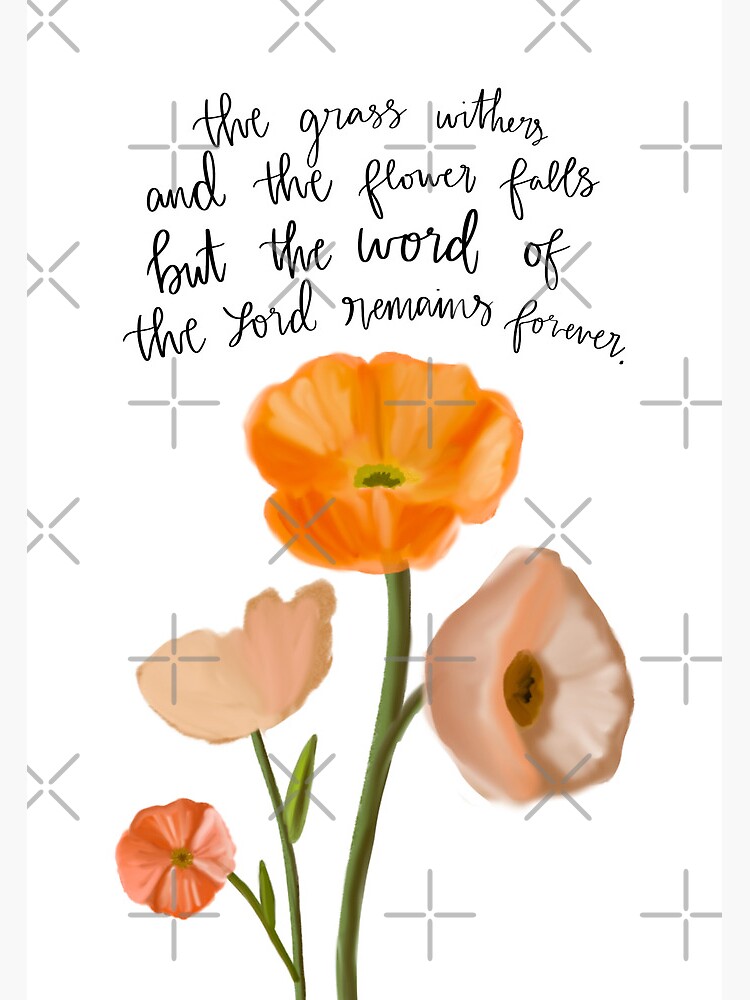 "The Grass Withers and the Flower Falls | Bible Verse Art" Art Print ...