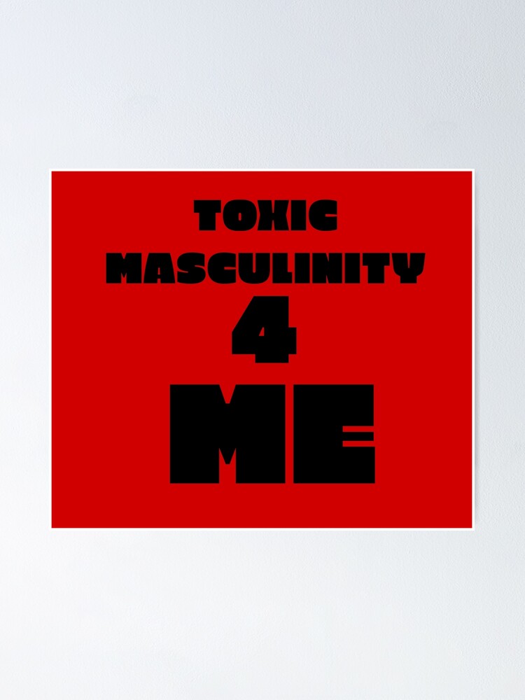 "Toxic Masculinity 4 Me" Poster for Sale by SkySabre | Redbubble