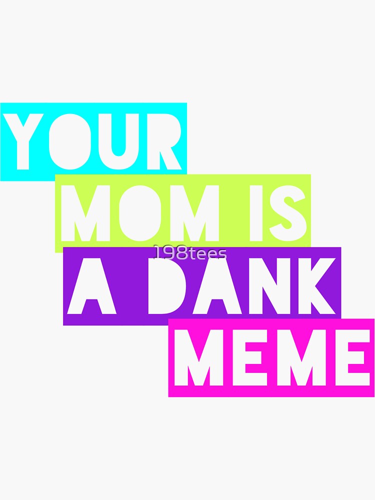 "Your Mom Is A Dank Meme" Sticker for Sale by 198tees | Redbubble