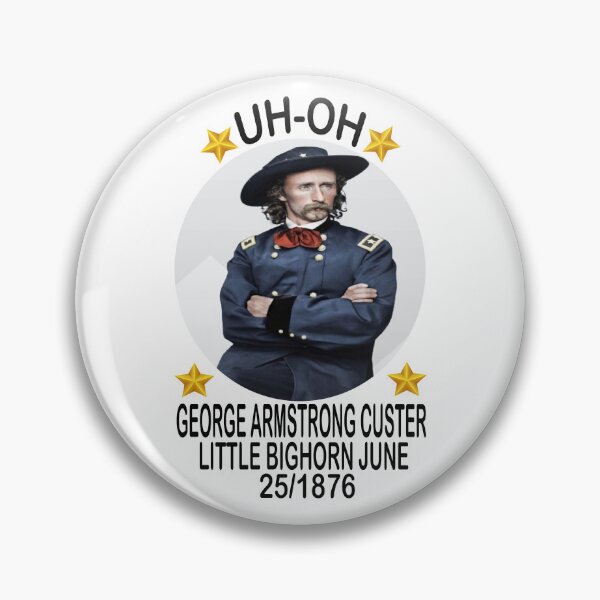 "uh-oh george armstrong custer little bighorn june 25/1876" Pin for ...