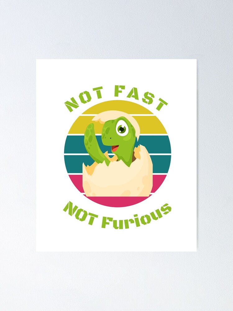 "NOT FAST NOT FURIOUS" Poster for Sale by fortunecookiez | Redbubble