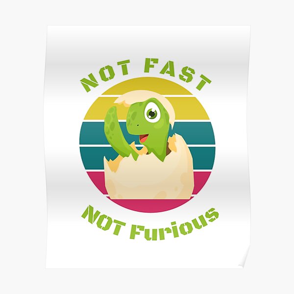 "NOT FAST NOT FURIOUS" Poster for Sale by fortunecookiez | Redbubble