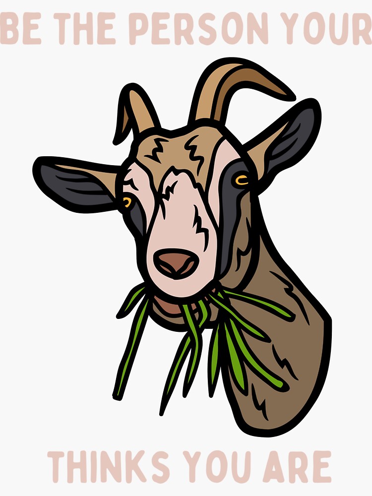 "Be The Person Your Goat Thinks You Are Cute Funny Positive Quote ...