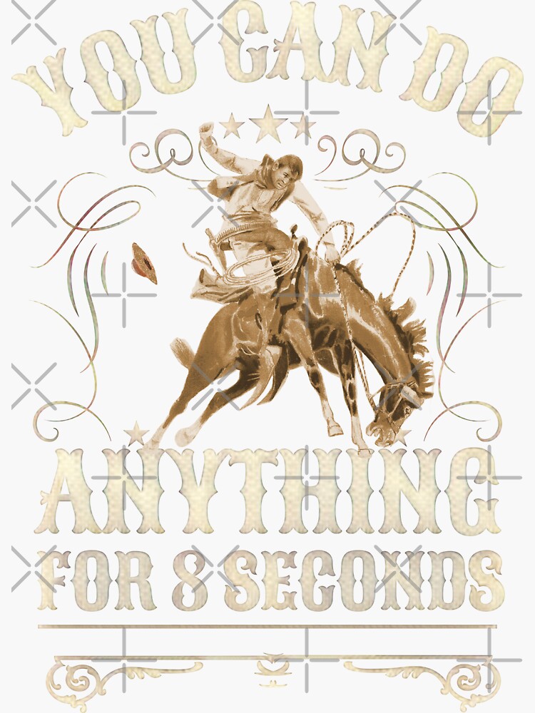 "You Can Do Anything for 8 Seconds - rodeo" Sticker for Sale by ...