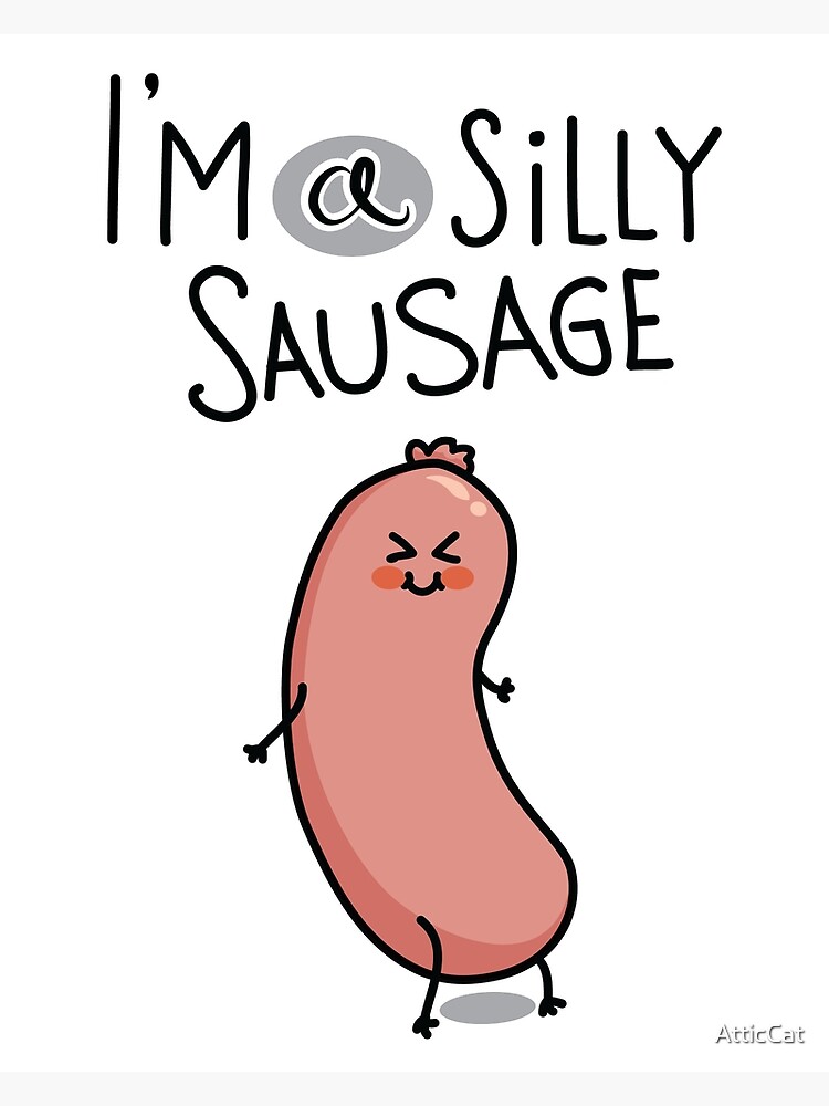 "Silly Sausage" Poster by AtticCat | Redbubble