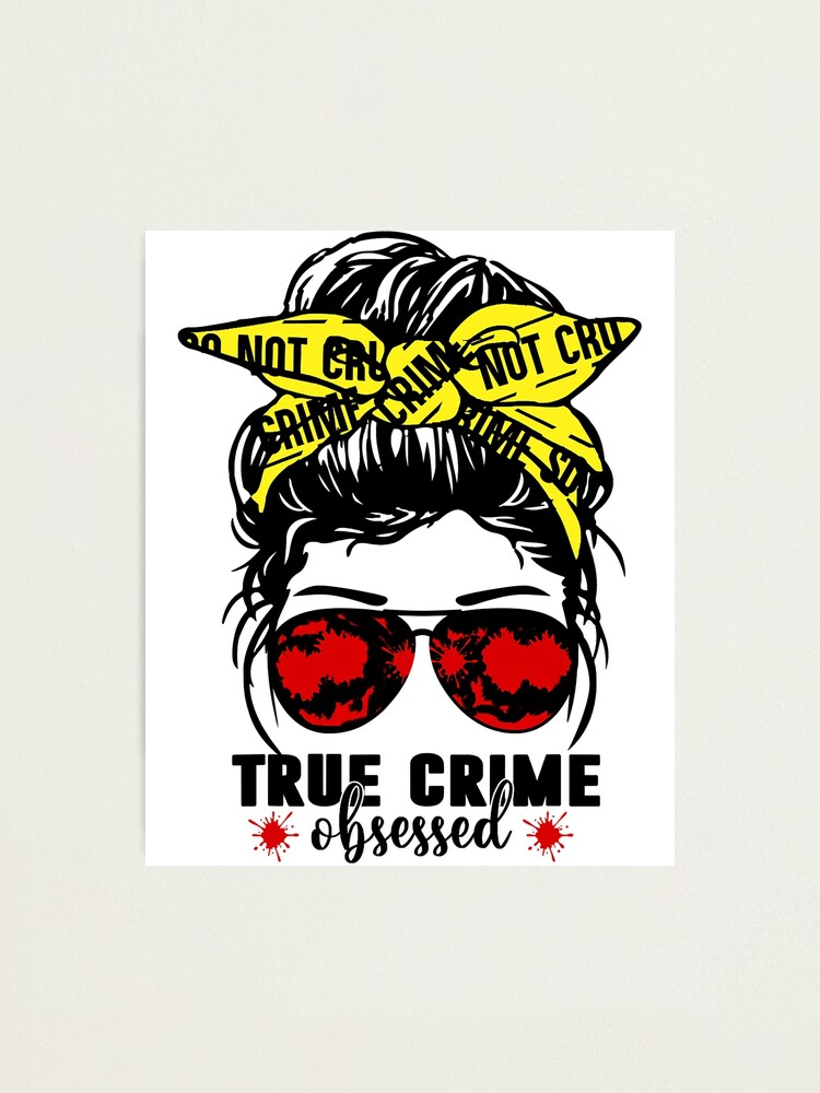 "True Crime Obsessed Messy Hair Bun Junkie Serial Killer Crime ...