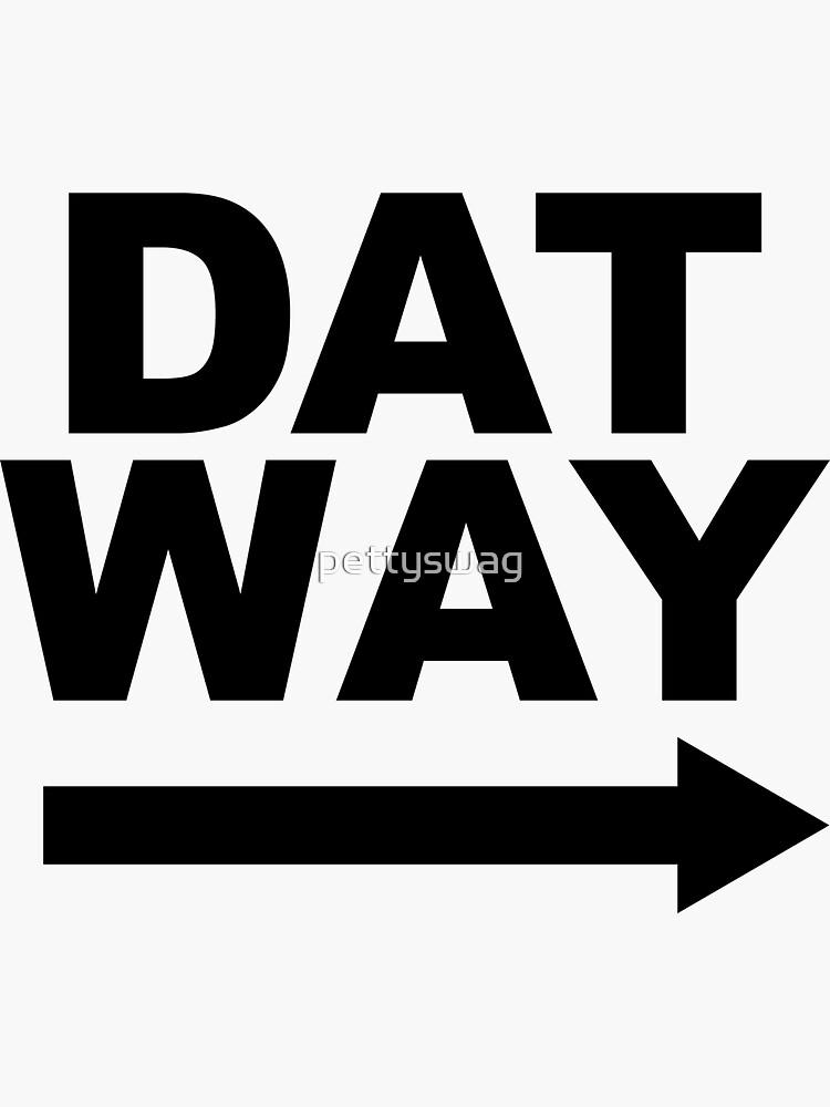 "DAT WAY" Sticker by pettyswag | Redbubble