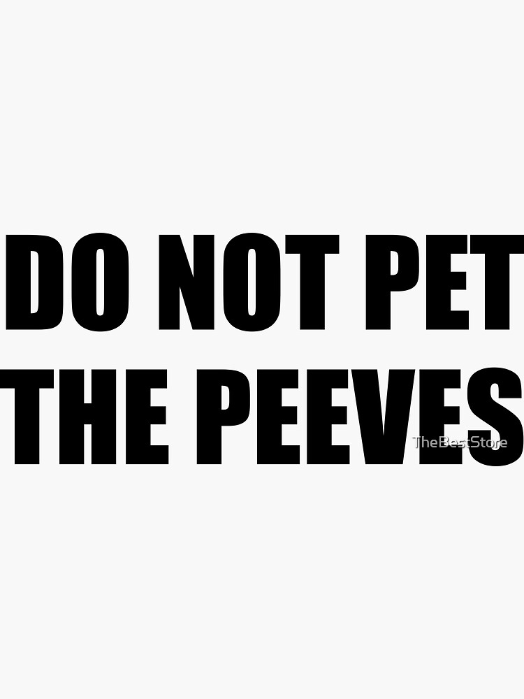 "Please Do Not Pet The Peeves" Sticker for Sale by TheBestStore | Redbubble