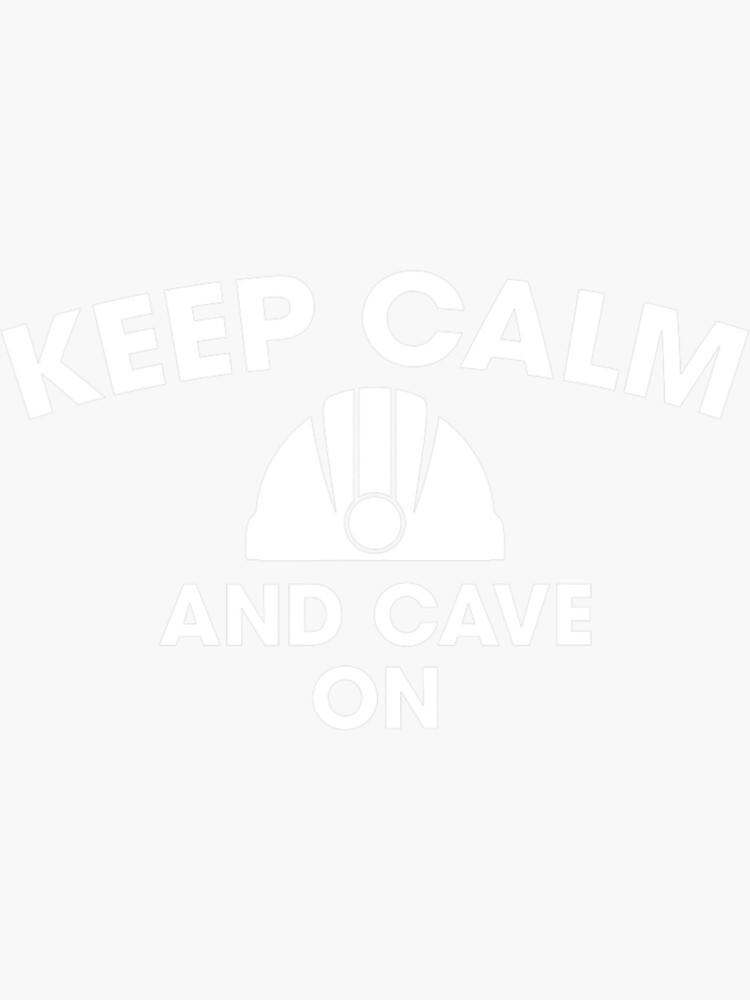 Keep Calm Cave On Caving Spelunking Caver Cavers Spelunker Sticker For Sale By Huyhomhinh