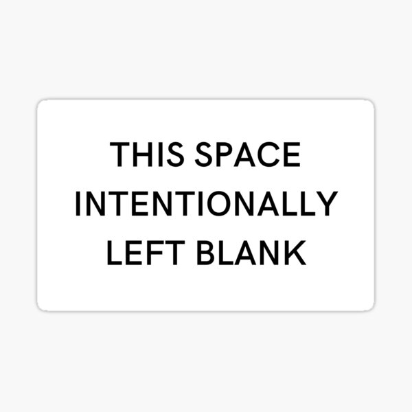 "This Space Intentionally Left Blank" Sticker for Sale by MuscleDuck ...