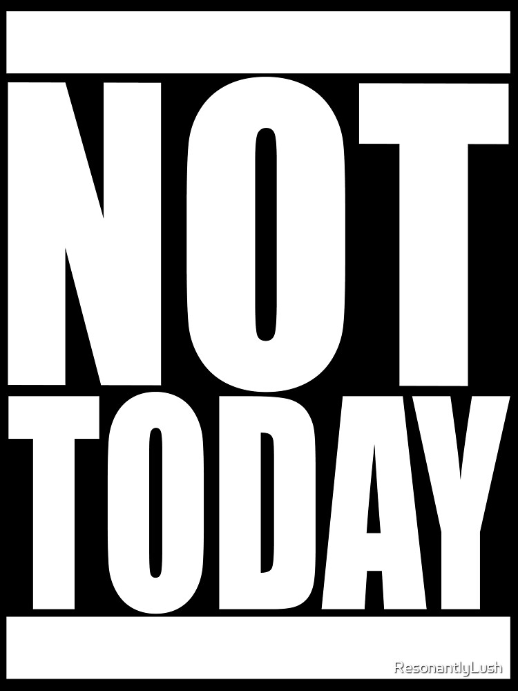 "NOT TODAY - Bold White Text on Black" Sticker by ResonantlyLush ...