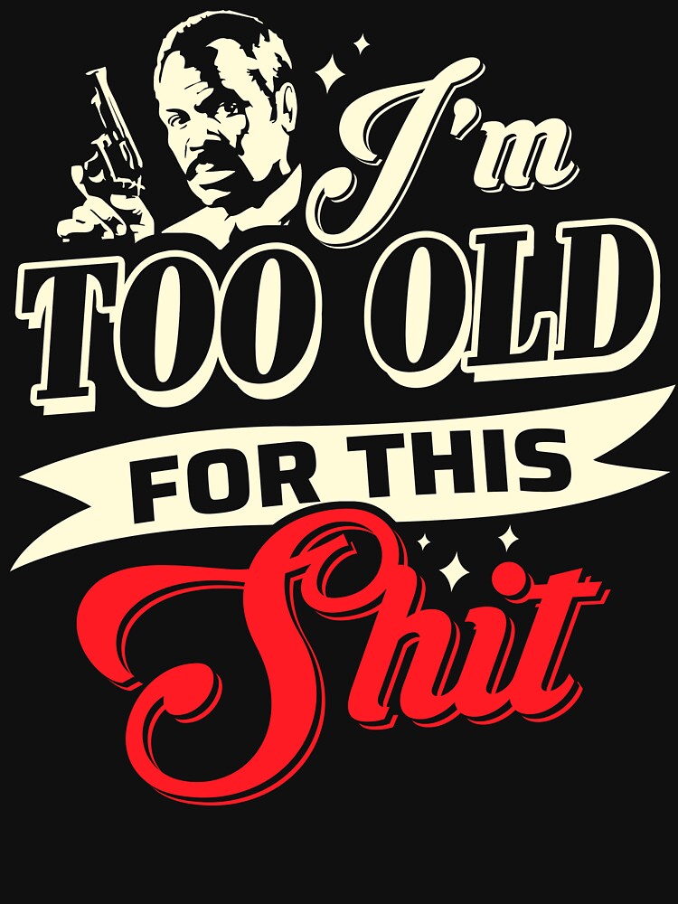 "Im Too Old Murtaugh Lethal Weapon Crest Spell Comedy" T-shirt by ...