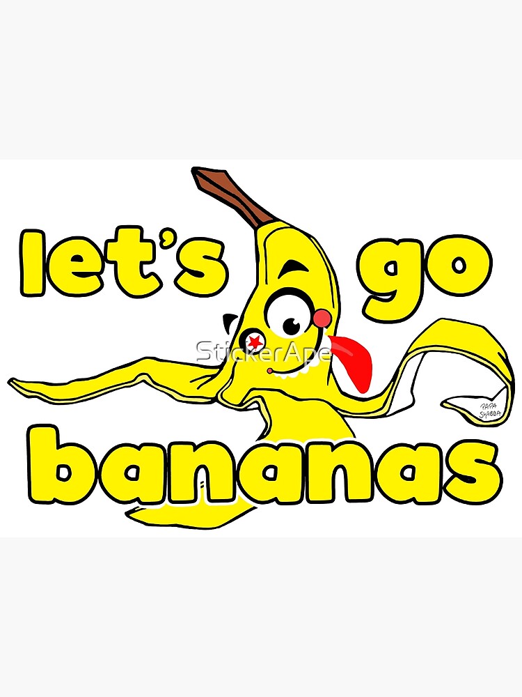 "Let’s Go Bananas;" Poster for Sale by StickerApe | Redbubble