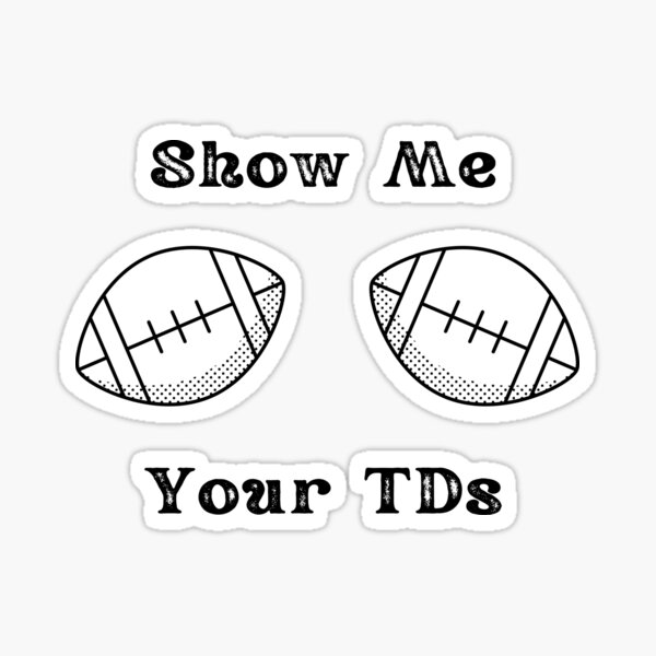 "Show me your TDs" Sticker for Sale by Coldhand34 | Redbubble