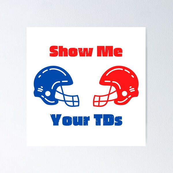 " Show me your TDs" Poster for Sale by Coldhand34 | Redbubble