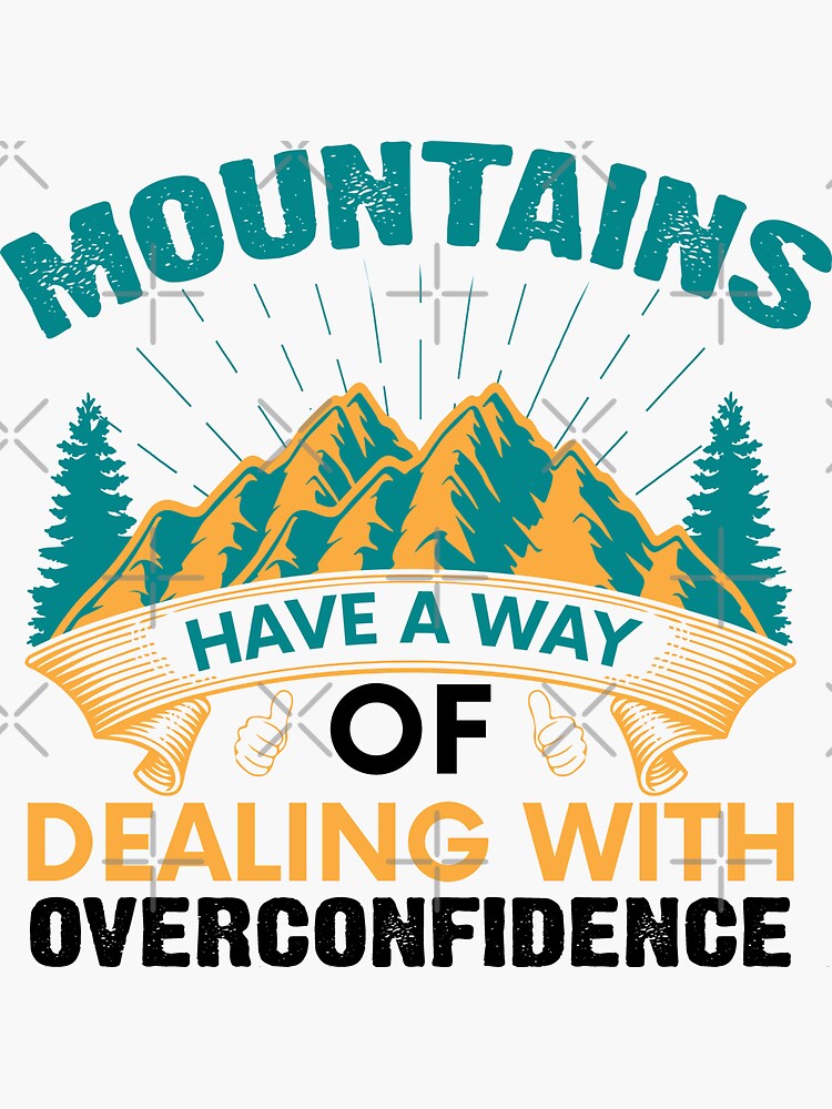 "Mountains have a way of dealing with overconfidence" Sticker for Sale ...