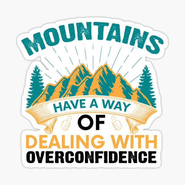 "Mountains have a way of dealing with overconfidence" Sticker for Sale ...