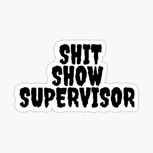"Shit Show Supervisor (24) " Sticker for Sale by Agnawell | Redbubble