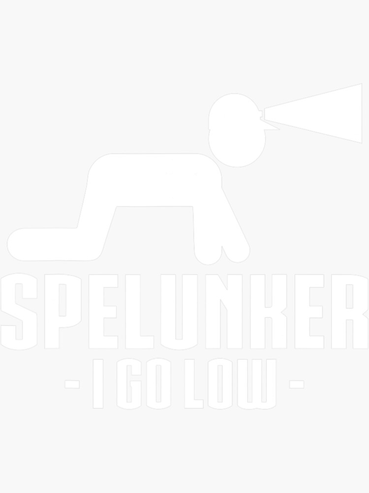 "Spelunker I Go Low Caving Spelunking Cavers Caver Cave" Sticker for ...
