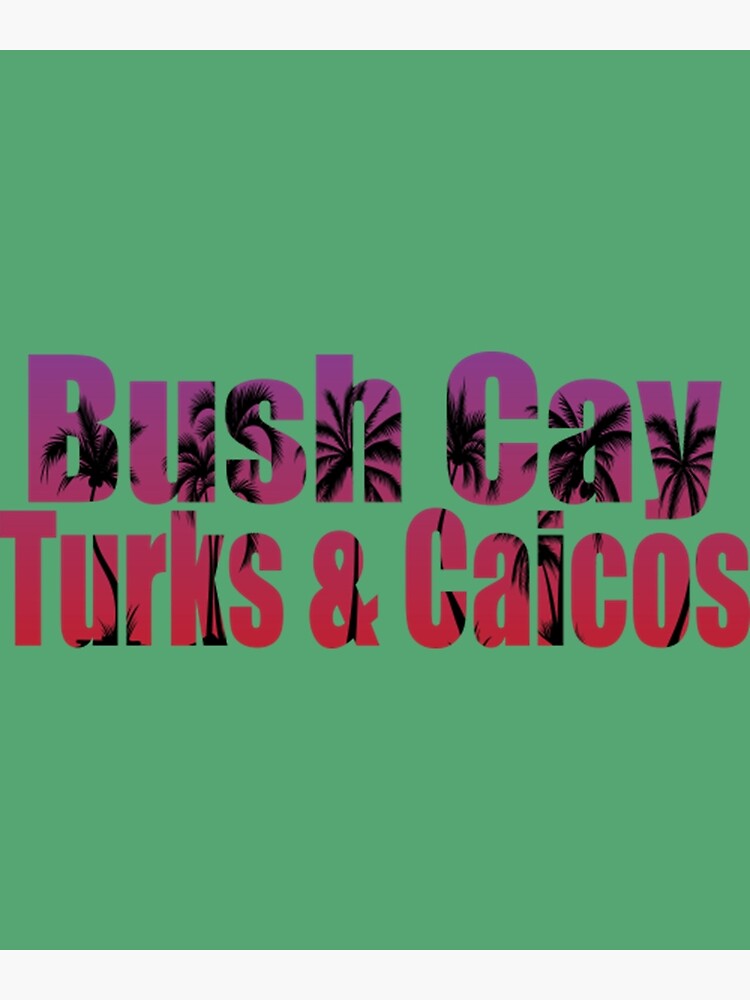 Póster «Camiseta Bush Cay Islas Turcas y CaicosBush Cay Islas Turcas y ...