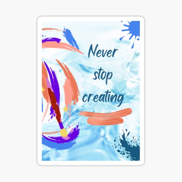 "Never stop creating and be unique " Sticker for Sale by Arteartz ...