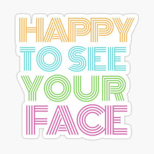 "happy to see your face" Sticker for Sale by yasminealmi | Redbubble