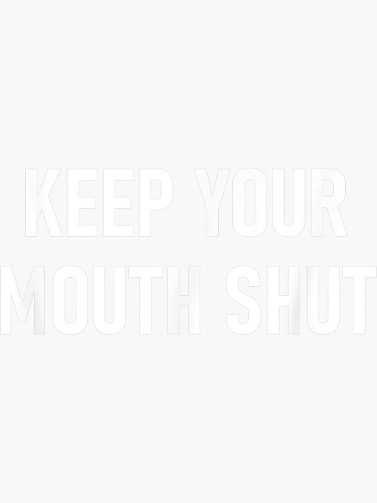 "Keep Your Mouth Shut, Funny, Jokes, Sarcastic" Sticker for Sale by ...