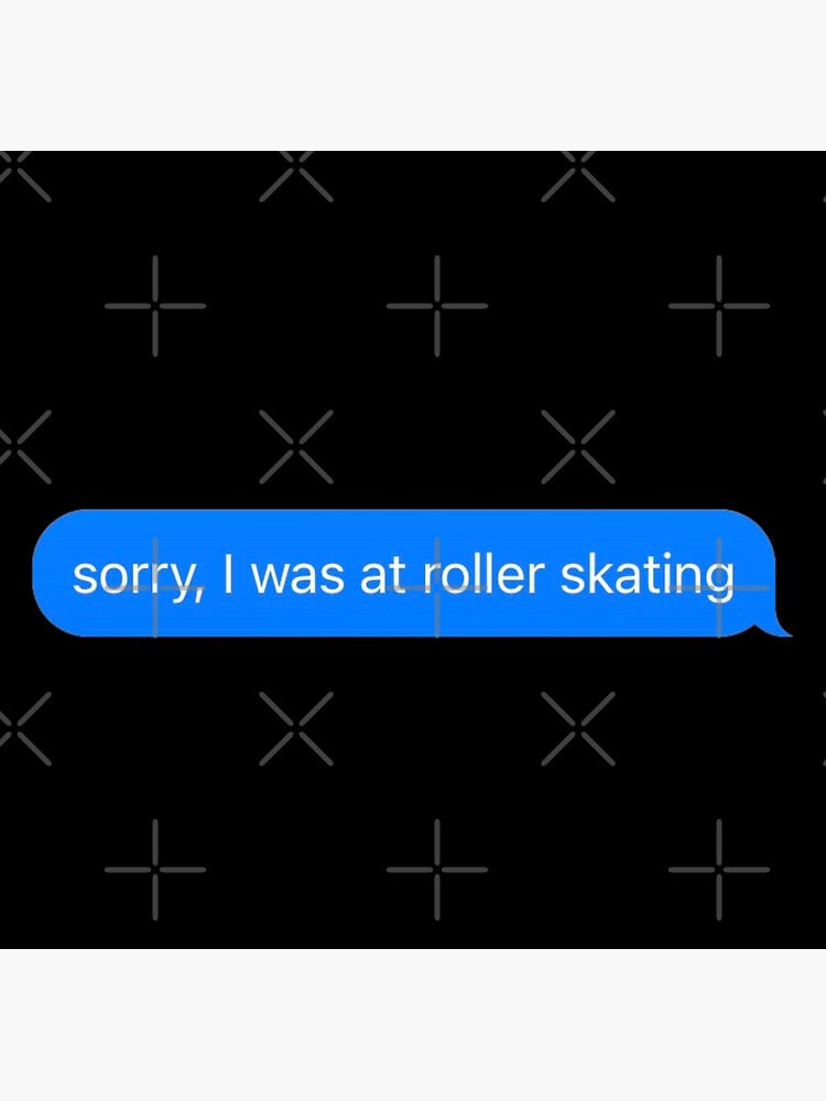 "Sorry I Was At Roller Skating Text Message Black - Funny Gym" Poster ...