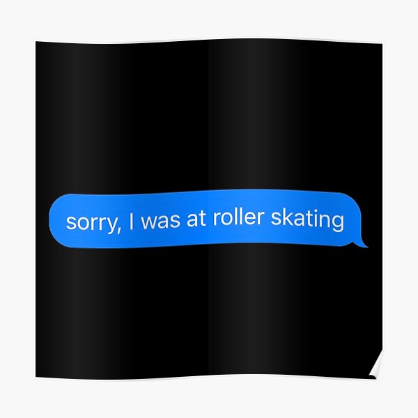 "Sorry I Was At Roller Skating Text Message Black - Funny Gym" Poster ...