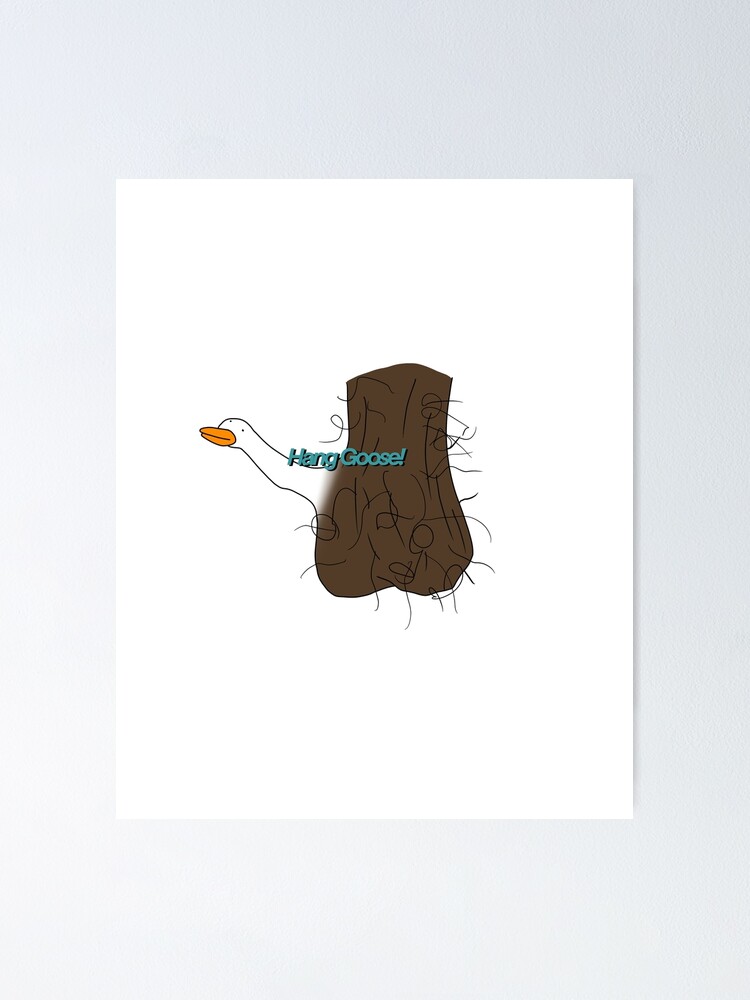 "Hang Goose!" Poster for Sale by UnholyStunk | Redbubble