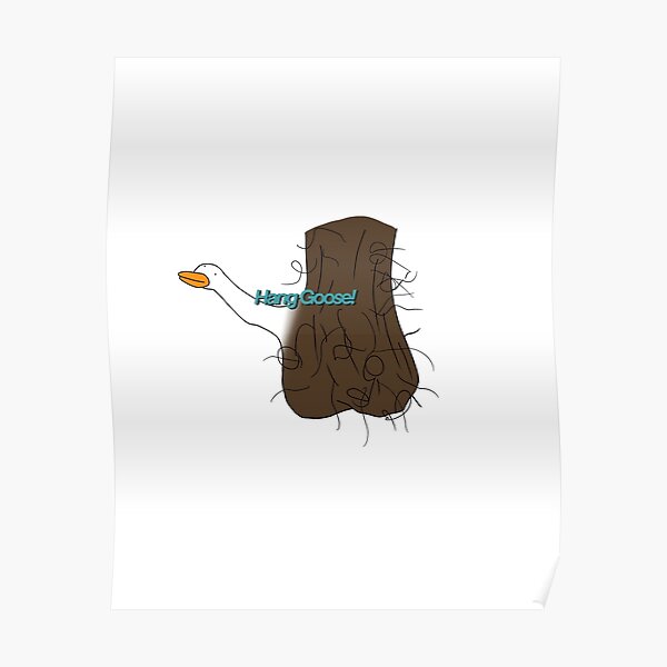 "Hang Goose!" Poster for Sale by UnholyStunk | Redbubble