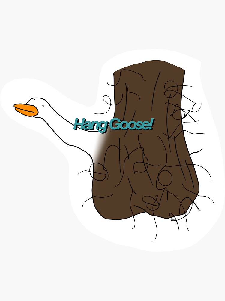 "Hang Goose!" Sticker for Sale by UnholyStunk | Redbubble