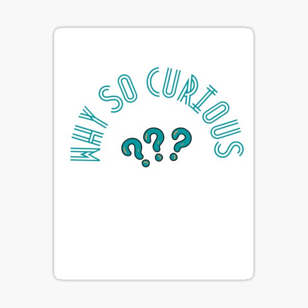 "why so curious" Sticker for Sale by zoraizarslan | Redbubble