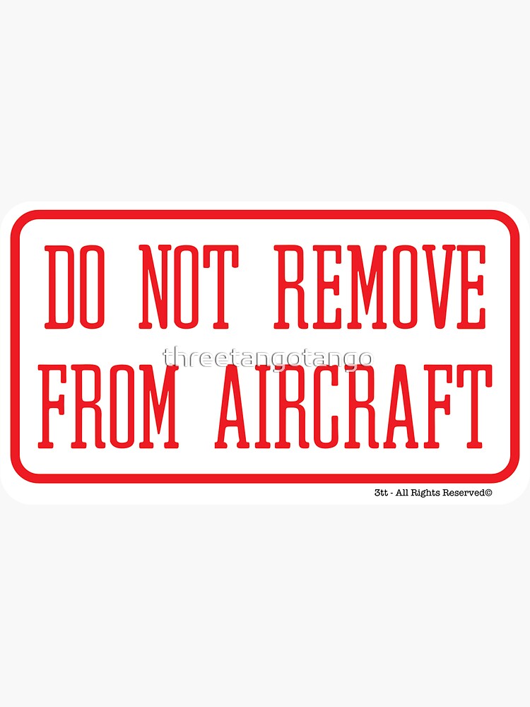 "Do Not Remove from Aircraft" Sticker for Sale by threetangotango ...