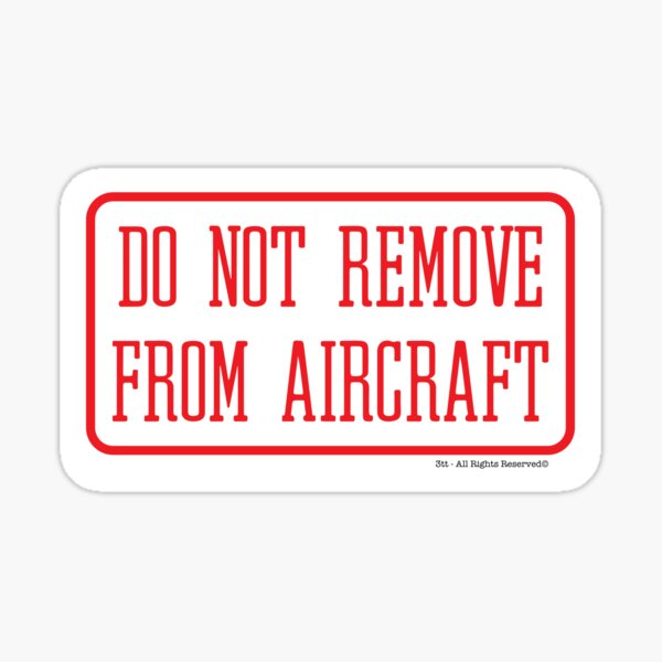 "Do Not Remove from Aircraft" Sticker for Sale by threetangotango ...