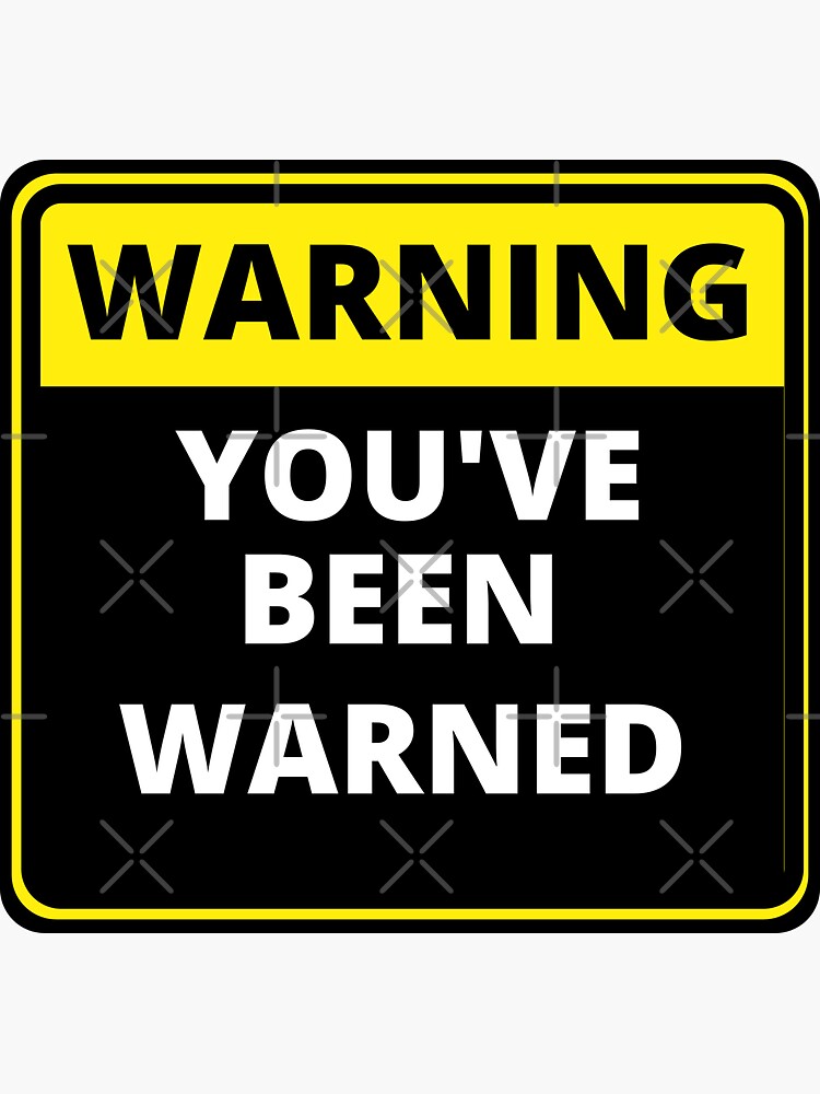 " Funny Warning Sign - you've been warned" Sticker for Sale by ...