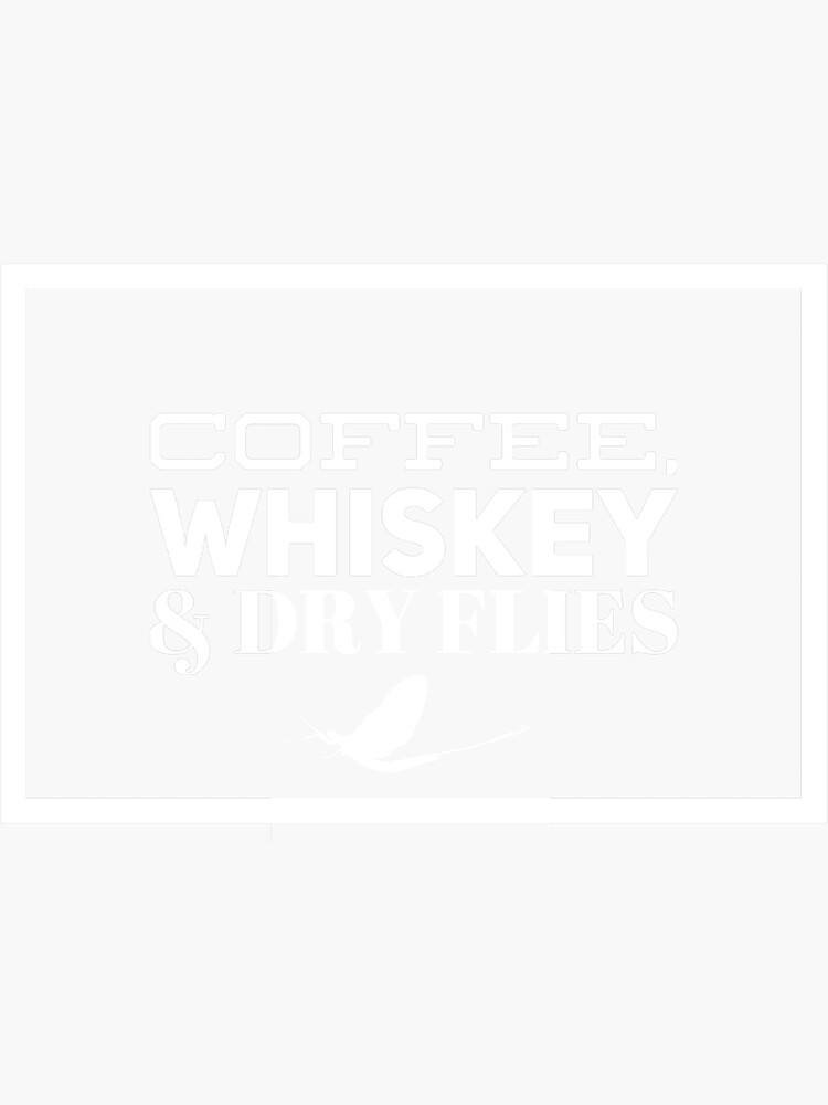 "Coffee Whiskey & Dry Flies Fishing Graphic" Sticker for Sale by ...